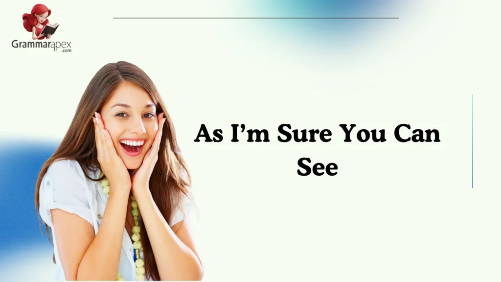 30 Other Ways to Say "As You Can See" (With Examples)