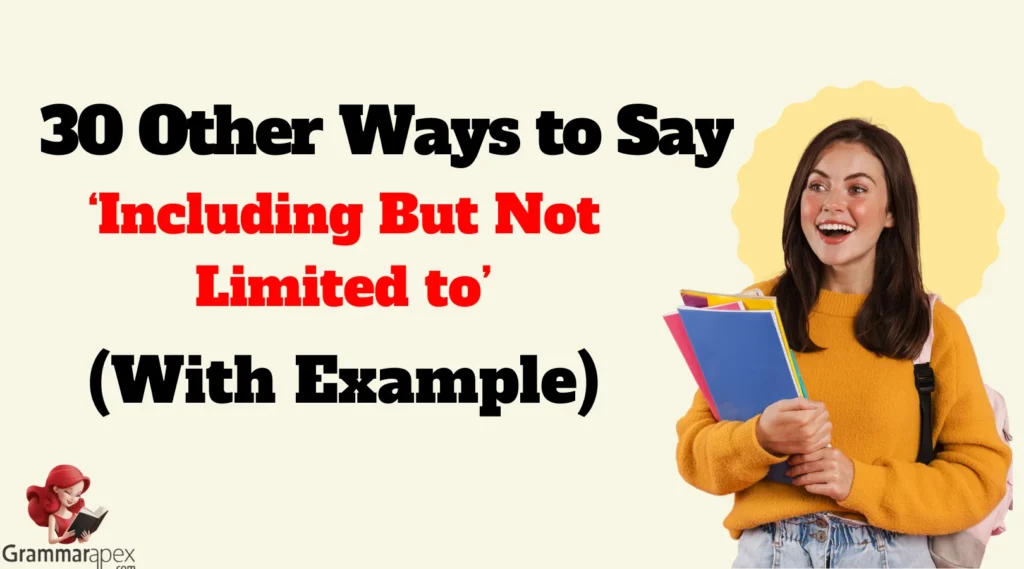 30 Other Ways to Say ‘Including But Not Limited to’ (With Examples)