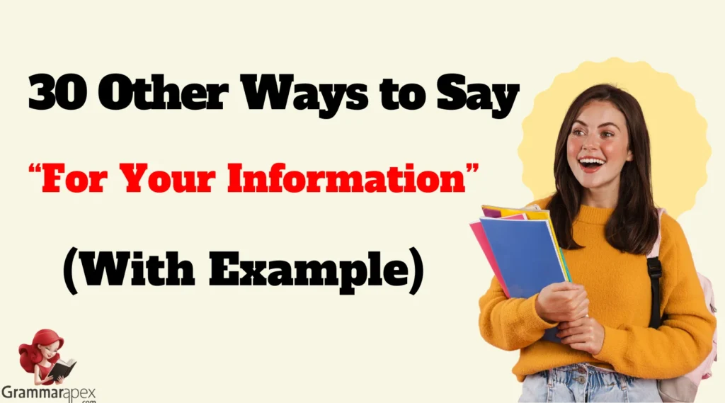 30 Other Ways to Say “For Your Information” (With Examples)