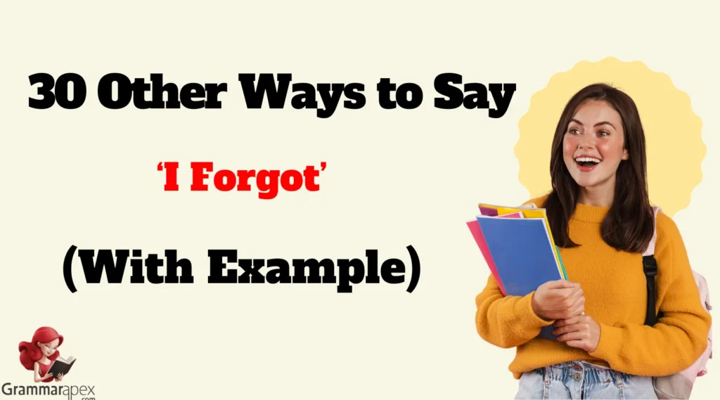 30 Other Ways to Say ‘I Forgot’ (With Examples)