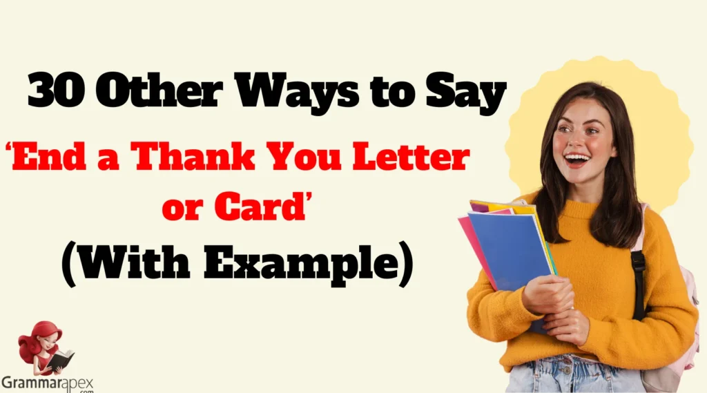30 Other Ways to Say ‘End a Thank You Letter or Card’ (With Examples)