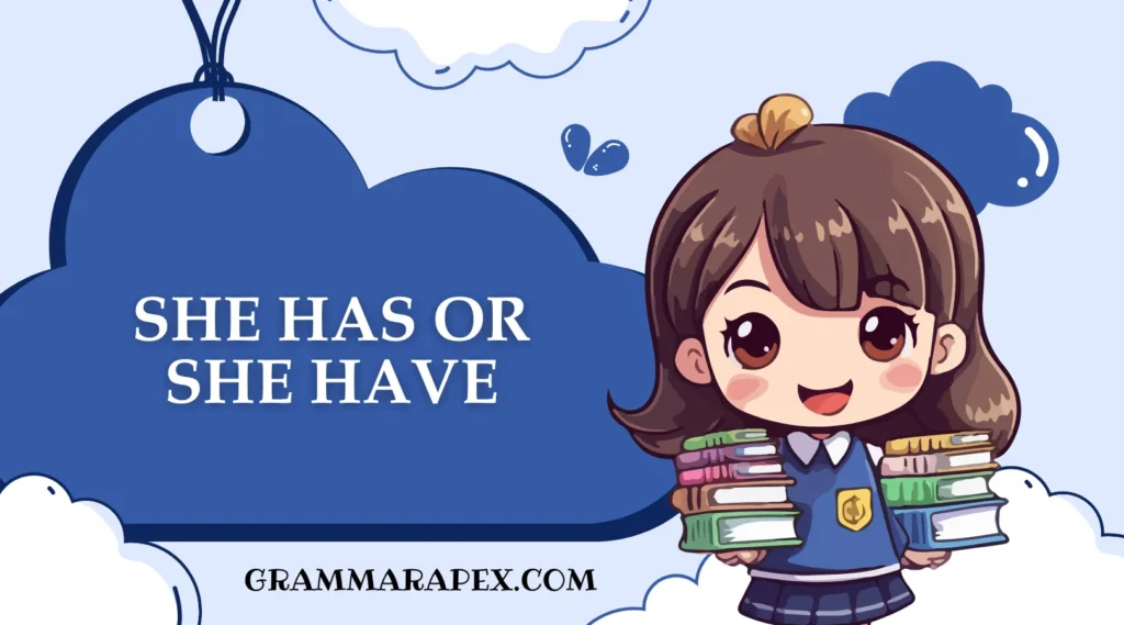 She Has or She Have – Which Is Correct? A Complete Grammar Guide